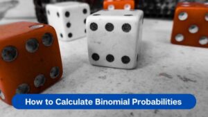 How to Calculate Binomial Probability: With Solved Examples